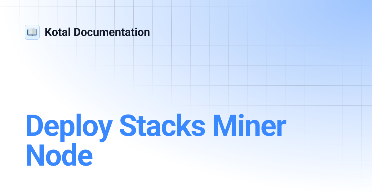 Deploy Stacks Miner Node | Kotal Documentation